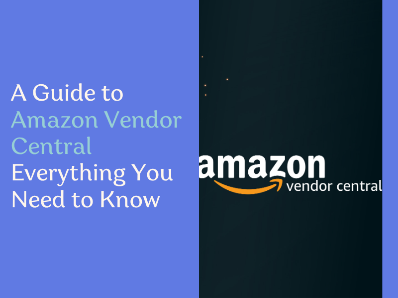 A Guide to Amazon Vendor Central - Everything You Need to Know - Flxpoint